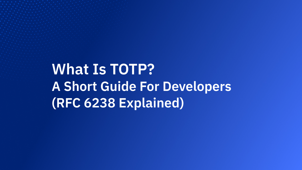 What is TOTP? A short guide for developers (RFC 6238 explained) - Authgear